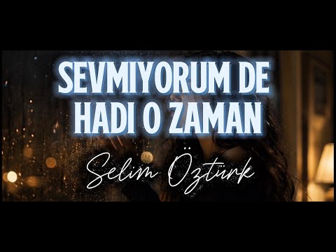 Sevmiyorum De Hadi O Zaman 