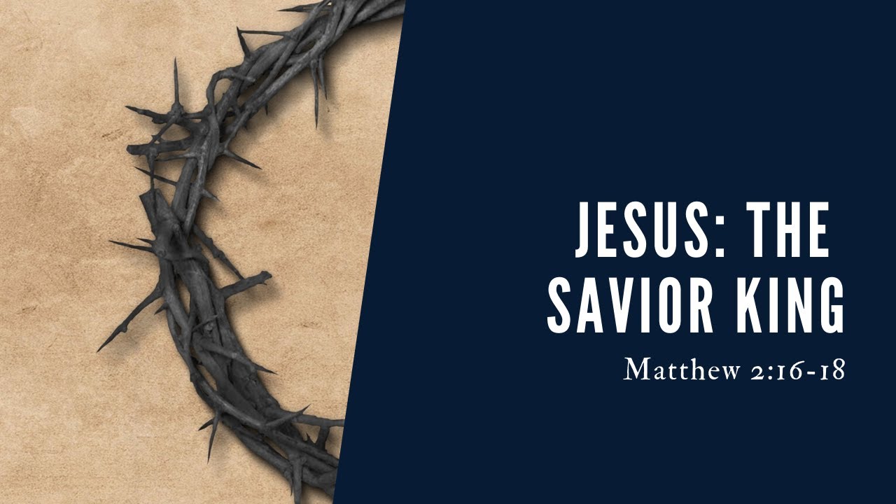 Jesus: The Savior King // Matthew 2:16-18 // Pastor Matt Broadway - YouTube