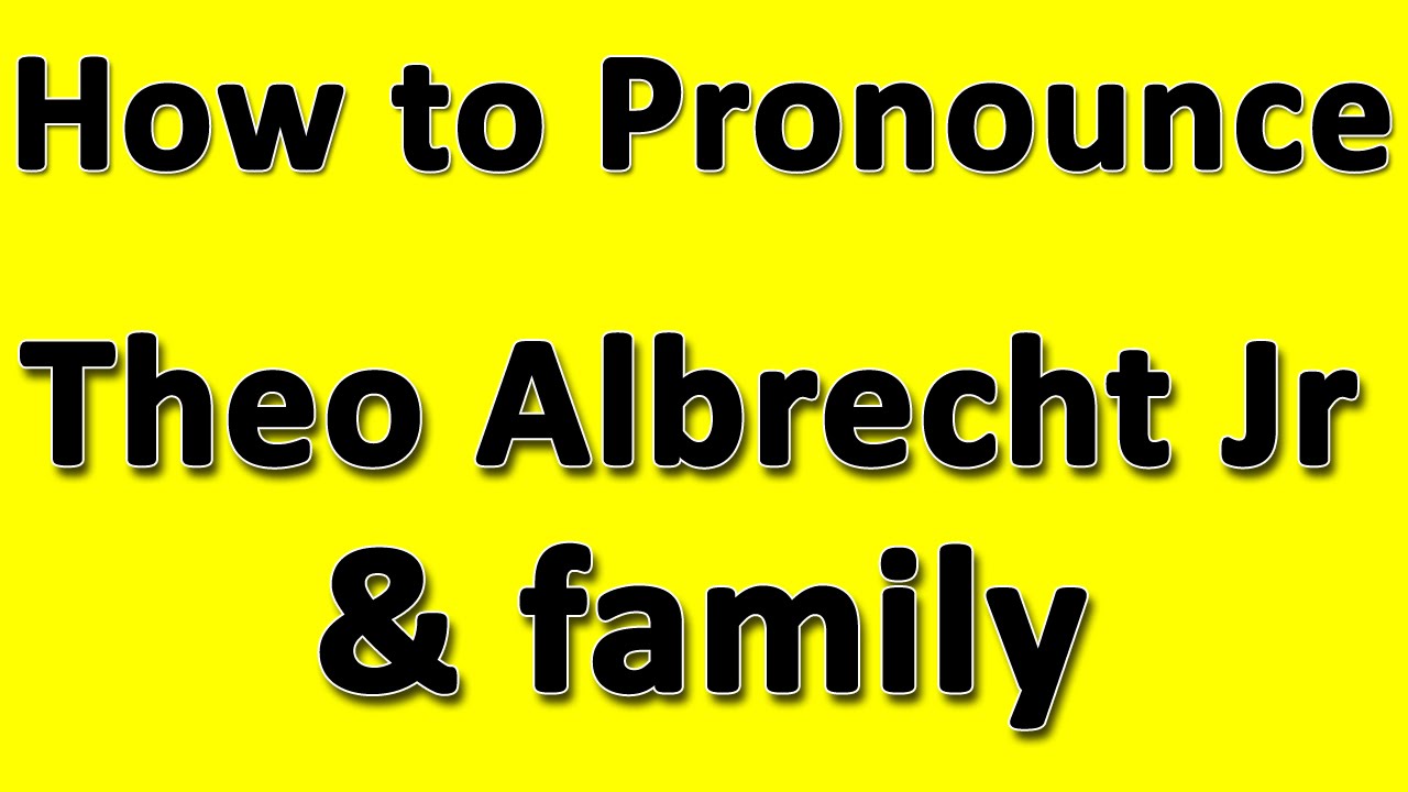 How to Pronounce Theo Albrecht Jr & family - YouTube