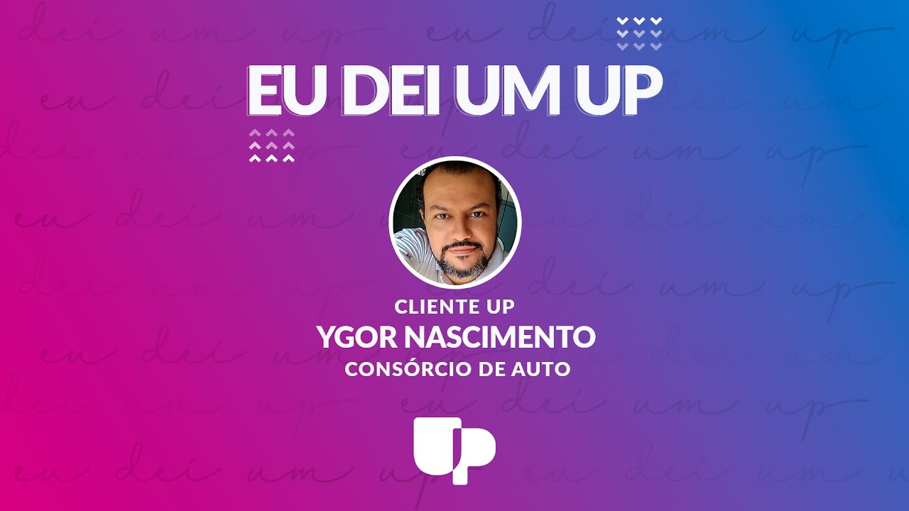 EU DEI UM UP | #7 Ygor Nascimento - Consórcio de Auto - YouTube