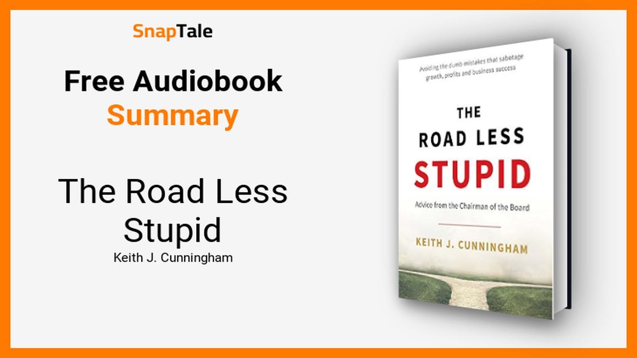 The Road Less Stupid by Keith J. Cunningham: 13 Minute Summary - YouTube