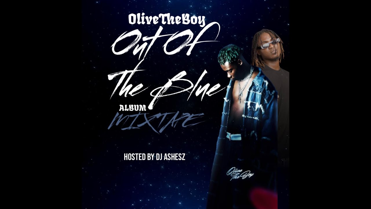 olivetheboy - Out Of The Blue Album Mixtape Hosted By Dj Ashesz - YouTube