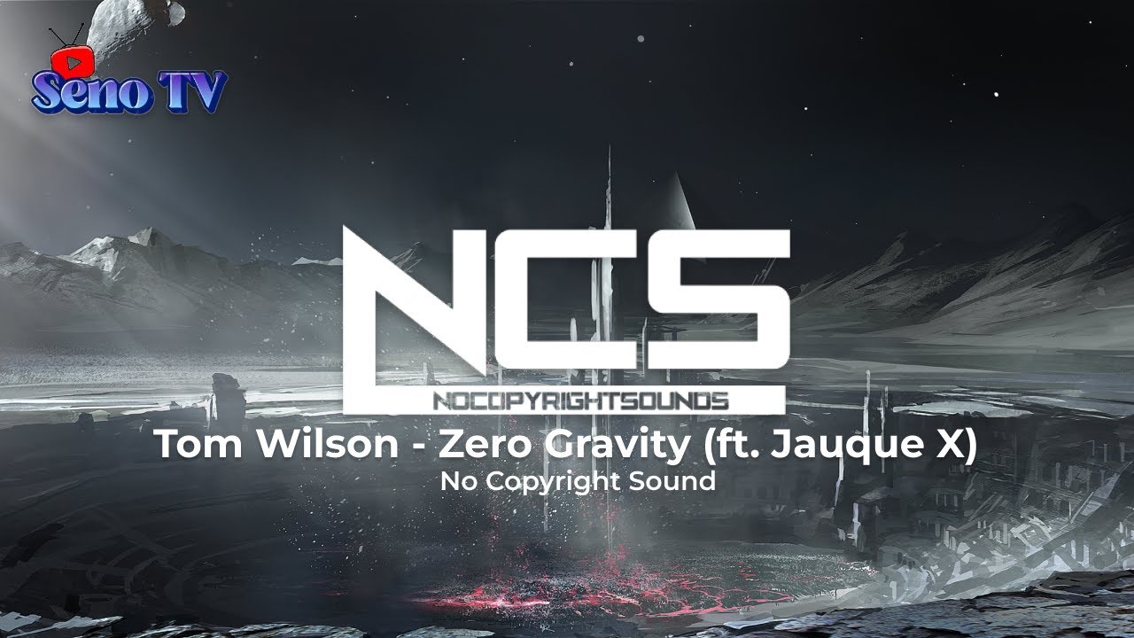 NCS RELEASE Tom Wilson - Zero Gravity ft Jauque X NO COPYRIGHT SONG ...