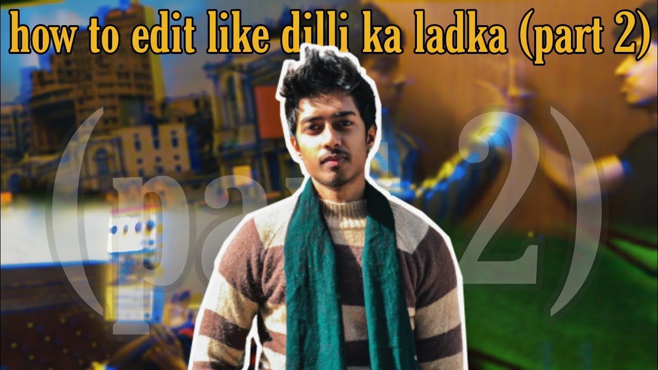 how to edit like dilli ka ladka//video editing like dilli ka ladka ...