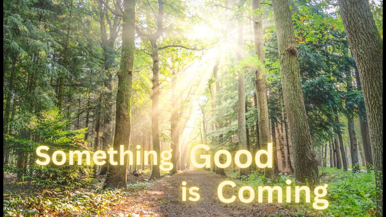 Something Good is Coming - YouTube