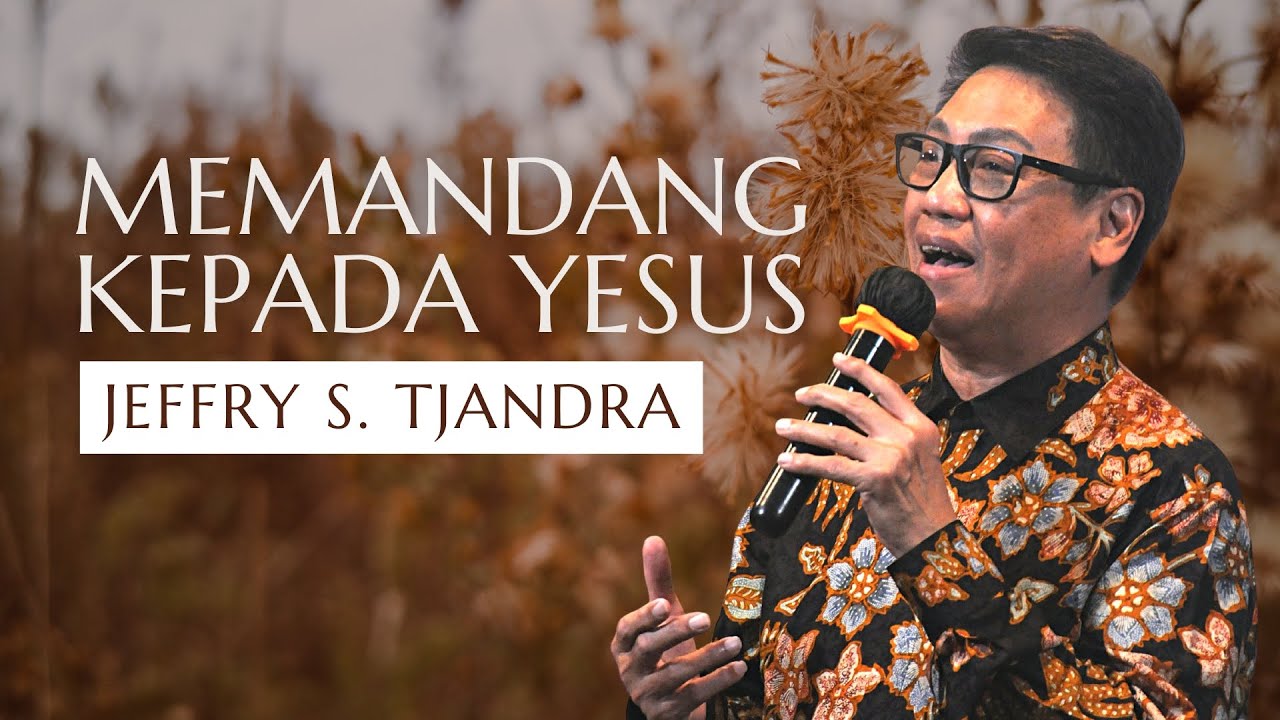 Jeffry S. Tjandra - Memandang Kepada Yesus - YouTube