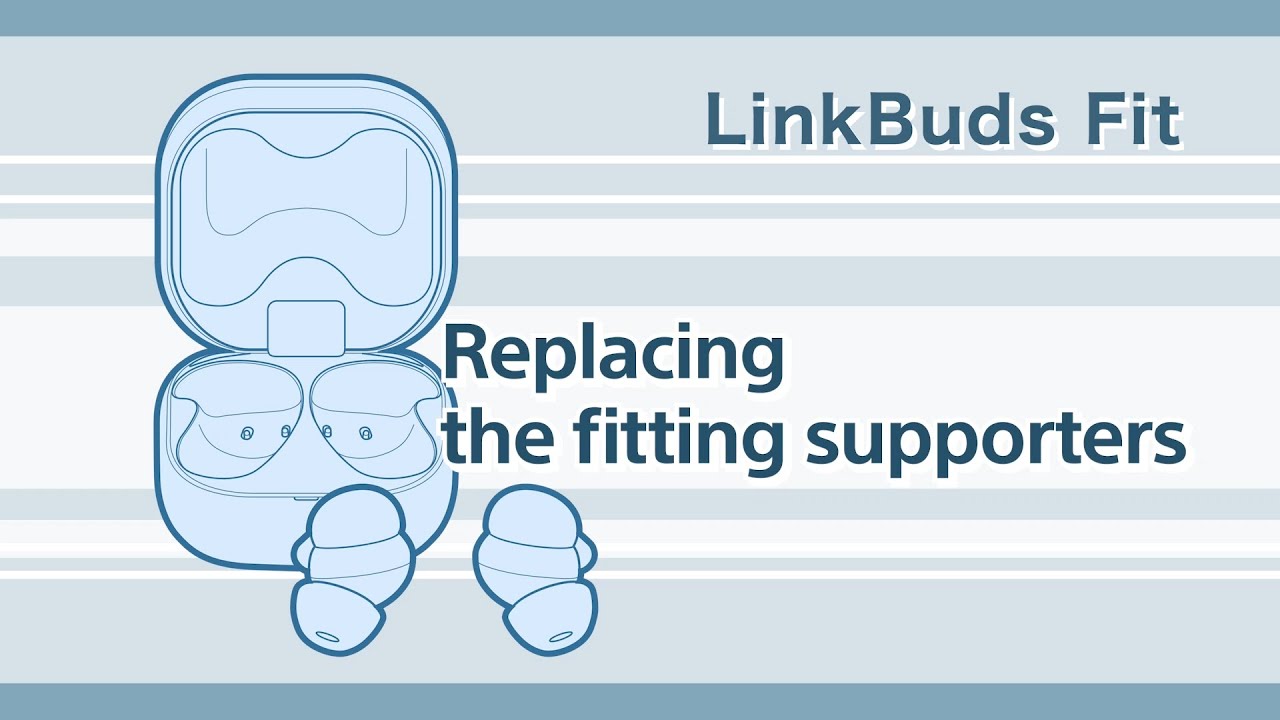 LinkBuds Fit How to Replacing the fitting supporters - YouTube