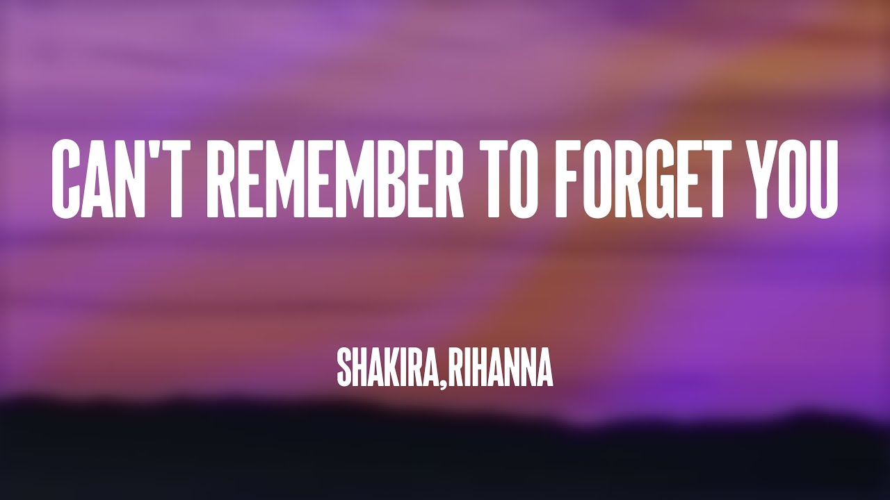Can't Remember To Forget You - Shakira,Rihanna (Lyrics Version) 🍭 - YouTube