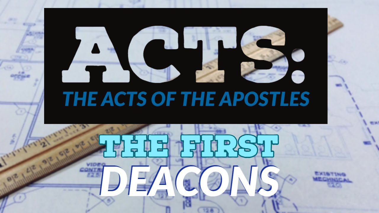 Acts: The First Deacons - YouTube