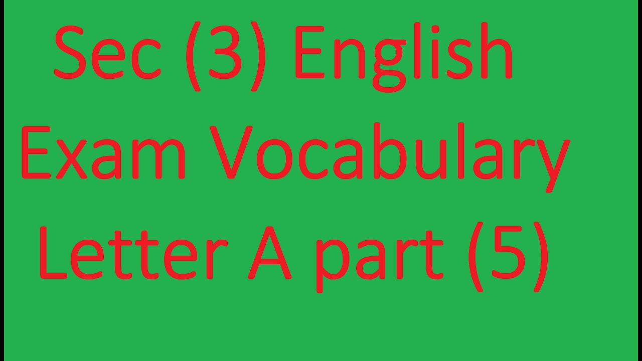 Sec (3) : Exam Vocabulary Letter A part 5 - YouTube