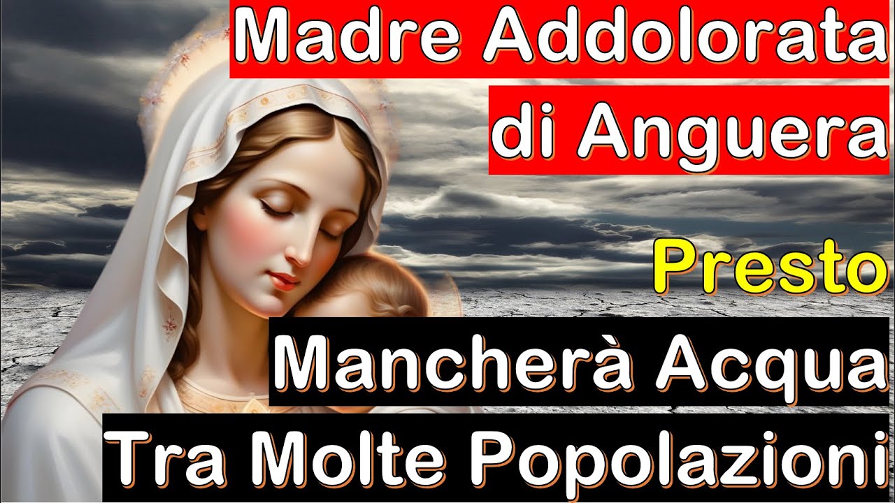 Madre Addolorata di Anguera | Presto Mancherà Acqua Tra Molte ...