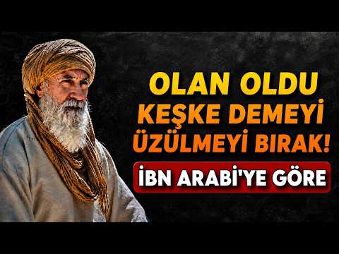 OLAN OLDU KEŞKE DEMEYİ ÜZÜLMEYİ BIRAK  | İBN ARABİ’YE GÖRE