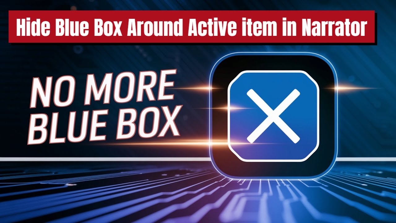 how to hide blue box around active item in narrator on windows 11/10 ...