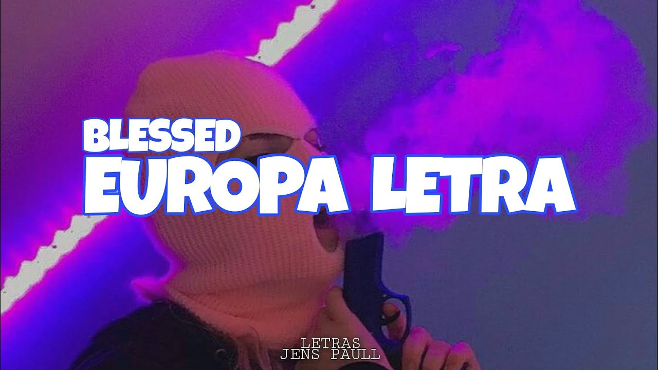 Europa - Blessed 💙 (Letra Lyrics) - YouTube