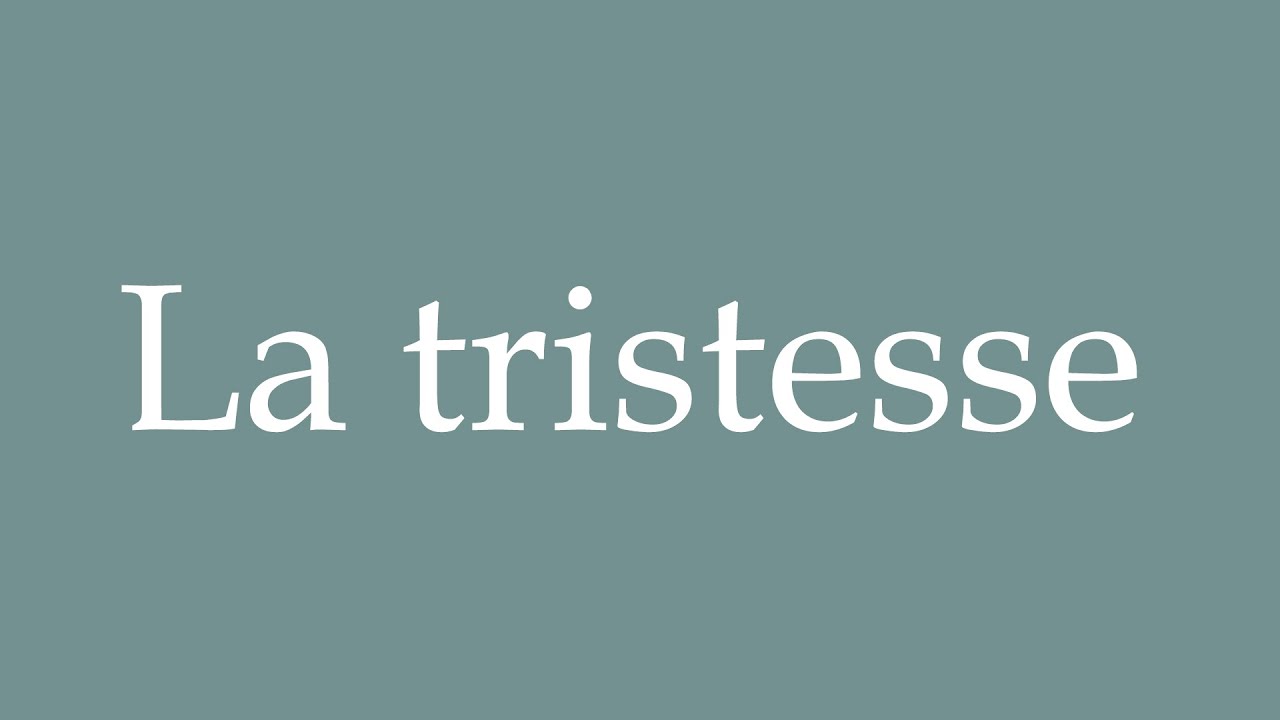 How to Pronounce ''La tristesse'' (Sadness) Correctly in French - YouTube