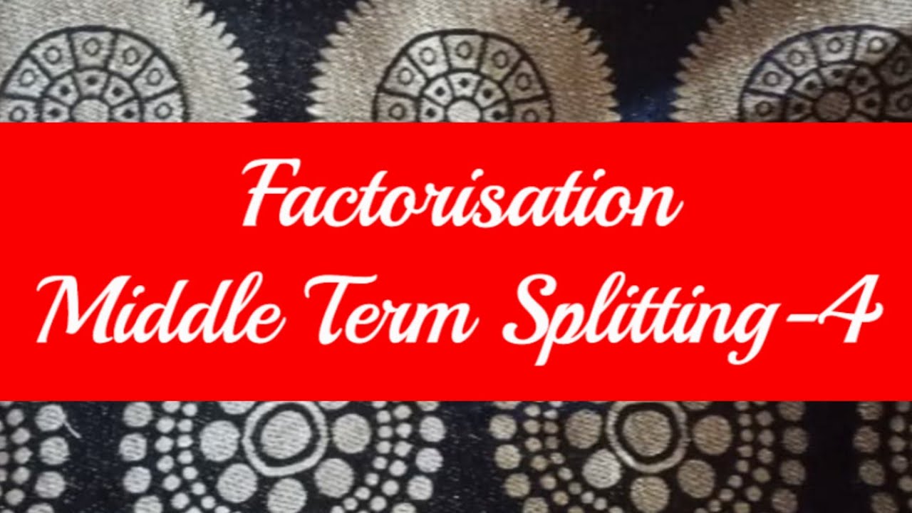 CLASS-8 MATH ( Factorisation- Middle Term Splitting-4) - YouTube