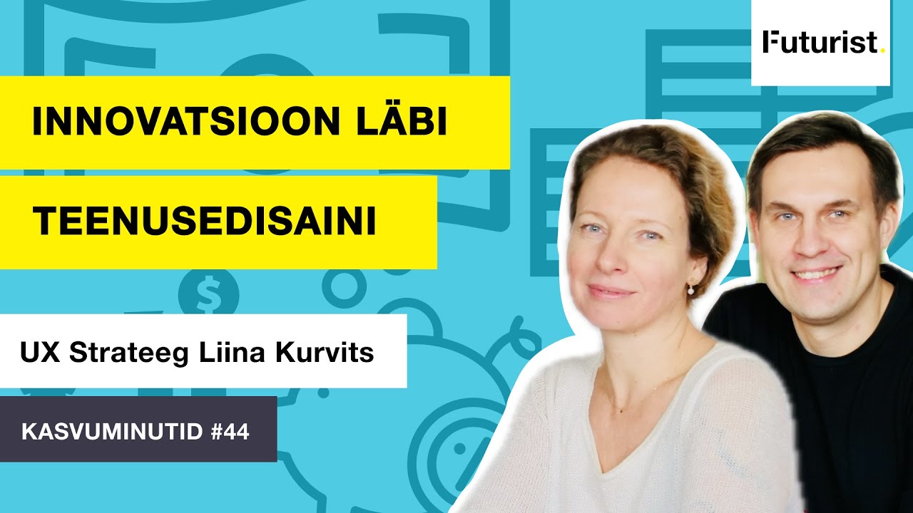 Kasvuminutid 44. Liina Kurvits: Teenusedisain kui innovatsiooni ...
