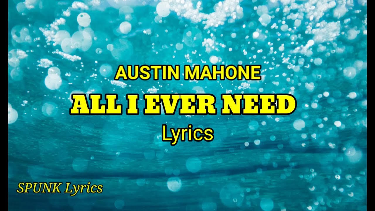 All I Ever Needlyricsaustin Mahone Spunk Lyrics Love Music Youtube Music