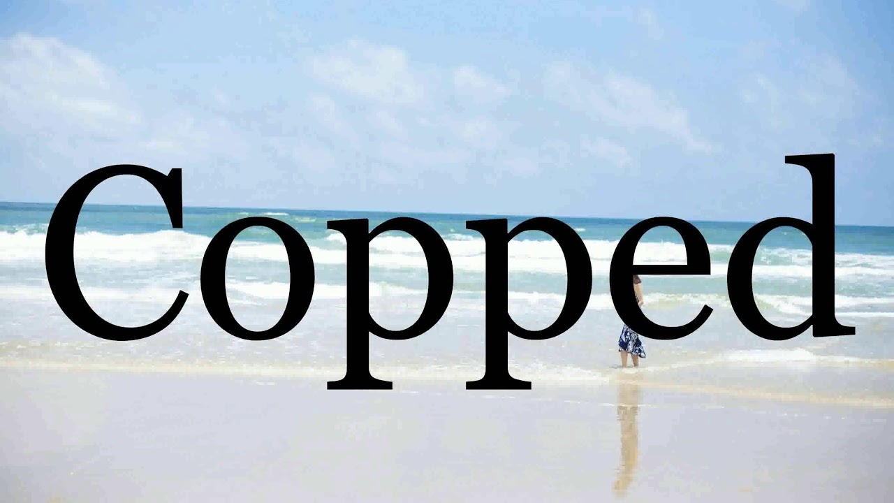 How To Pronounce Copped🌈🌈🌈🌈🌈🌈Pronunciation Of Copped - YouTube