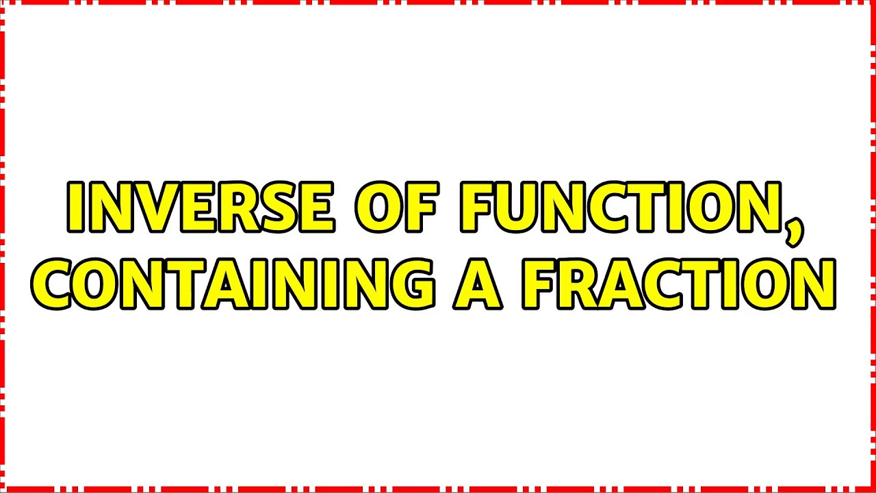 Inverse of function, containing a fraction (2 Solutions!!) - YouTube