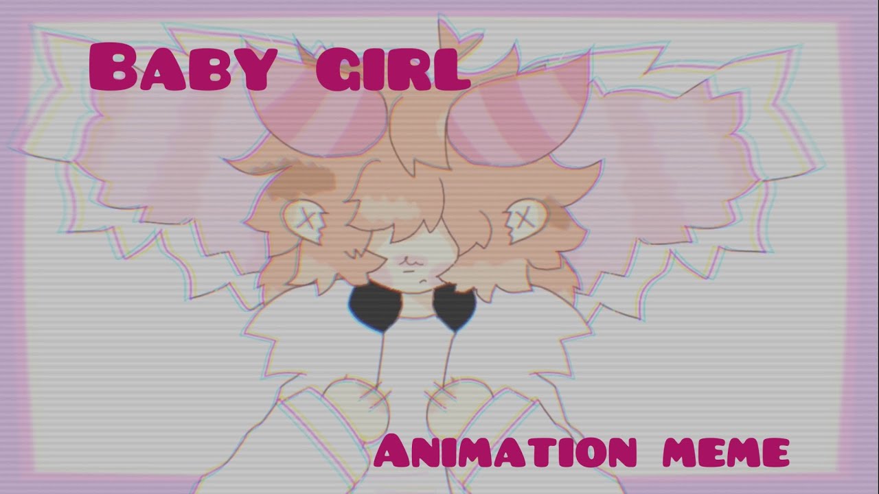 Baby girl // animation meme // oc// - YouTube