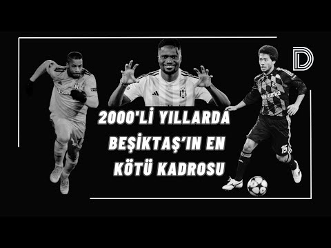 2000 SONRASI BEŞİKTAŞ'IN EN KÖTÜ İLK 11'İ