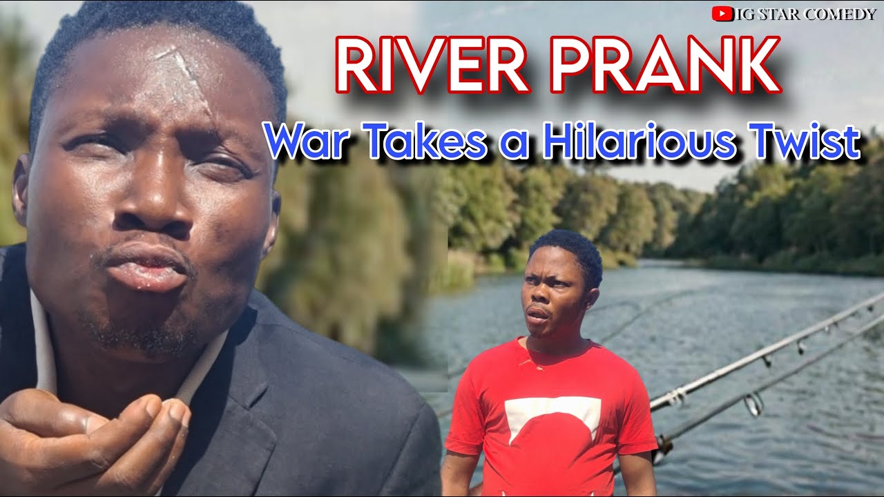 RIVER PRANK; War Takes A Hilarious Twist - YouTube