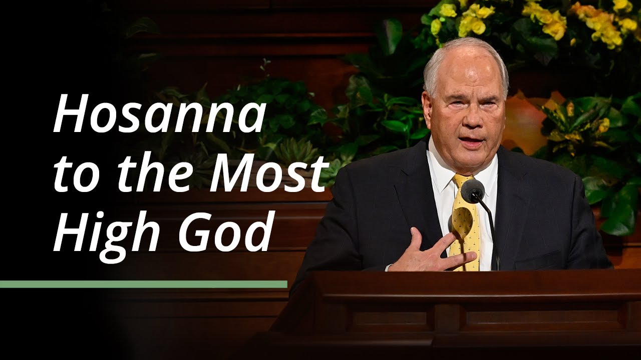 Hosanna to the Most High God | Ronald A. Rasband | April 2023 General ...