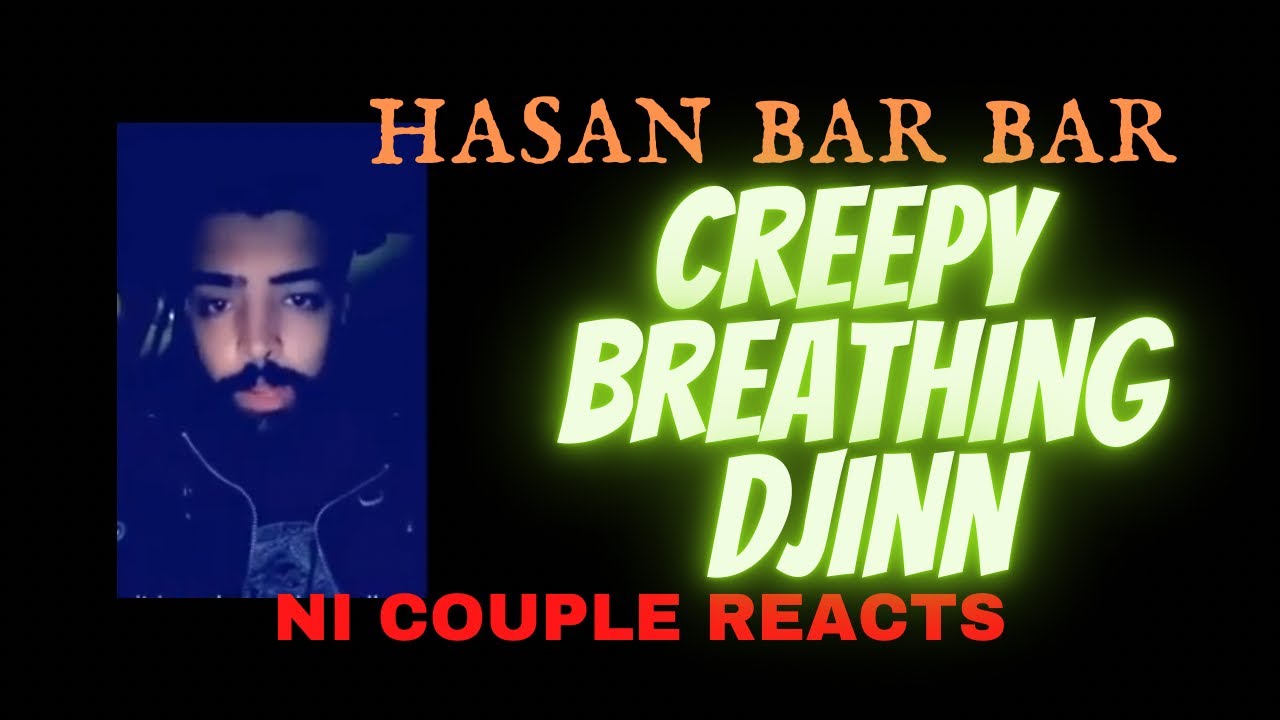 HASSAN BAR BAR - HAUNTING BREATHING DJINN - NI COUPLE REACTS - YouTube
