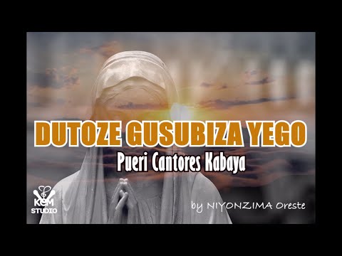 DUTOZE GUSUBIZA YEGO By Oreste NIYONZIMA Performed by Pueri Cantores KABAYA