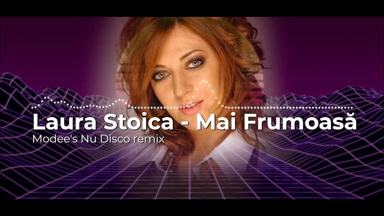 Laura Stoica - Mai frumoasa (Modee Nu Disco 2023 remix) - YouTube