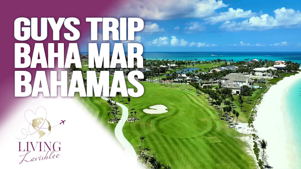 Guys Trip | Baha Mar, Bahamas | Living Lavishlee - YouTube