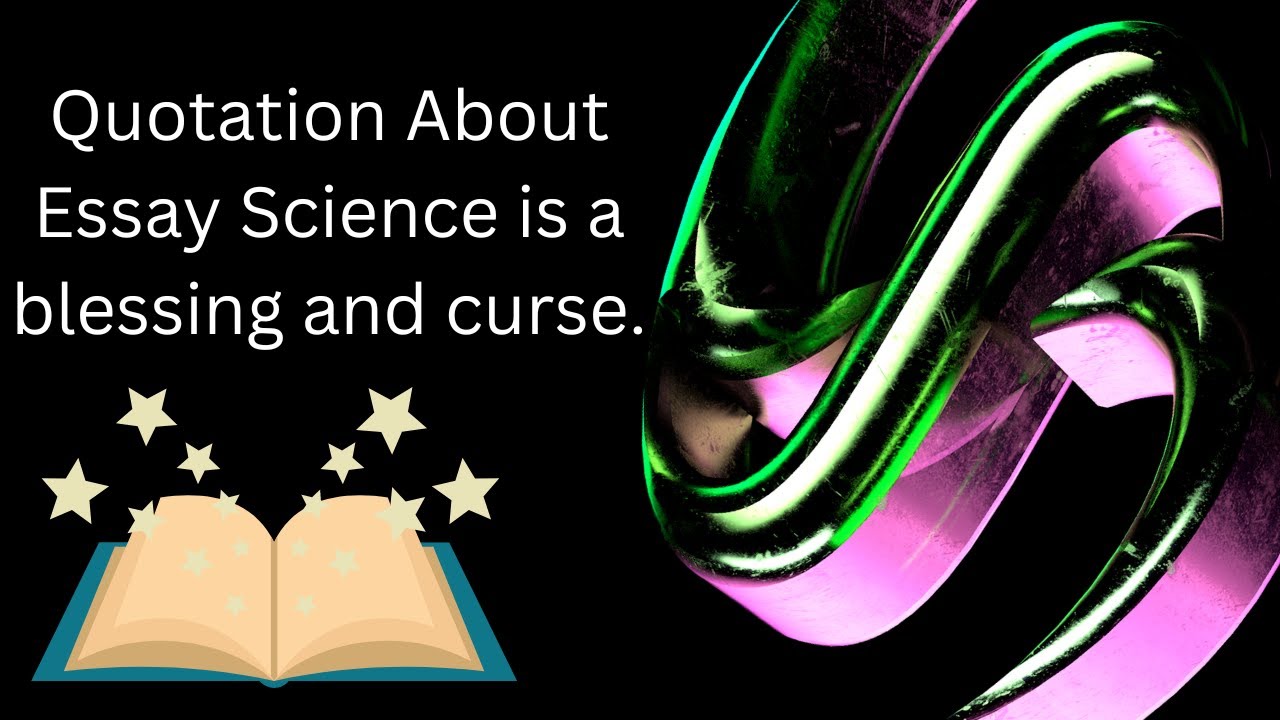 Quotation about essay Science is a blessing and curse - YouTube