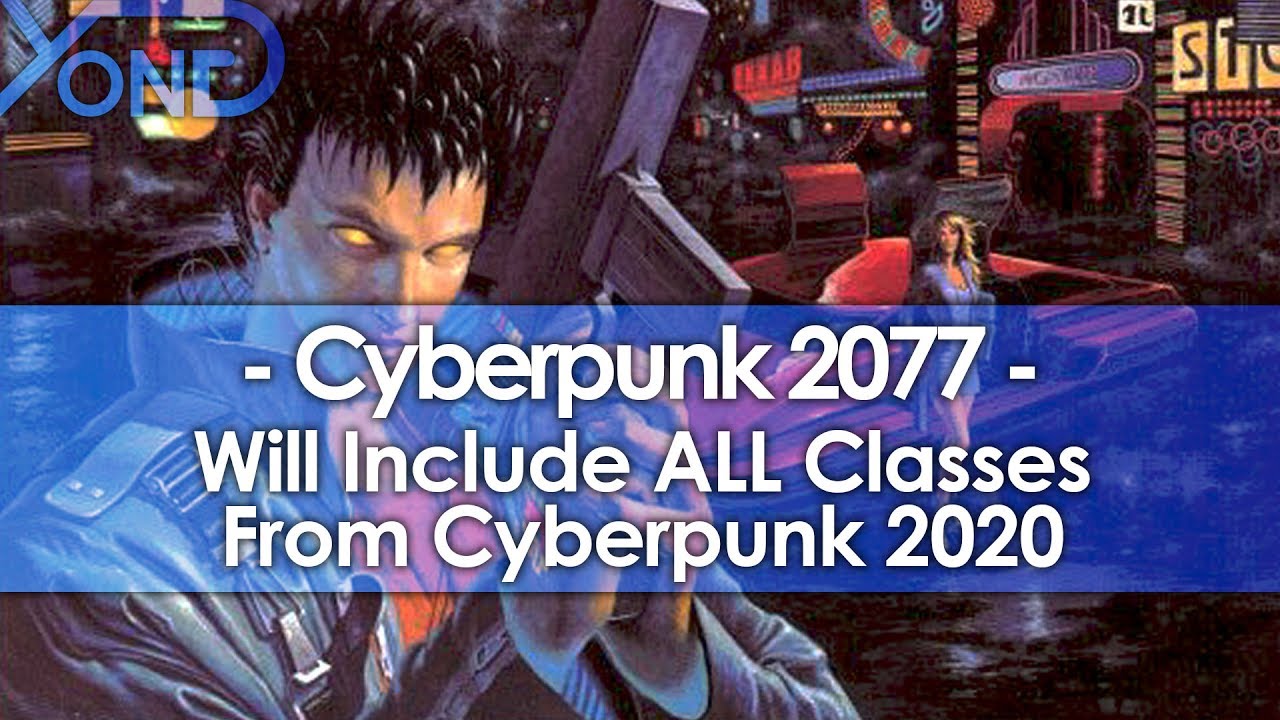 Cyberpunk 2077 Will Feature ALL Classes from Cyberpunk 2020 (Yes ...