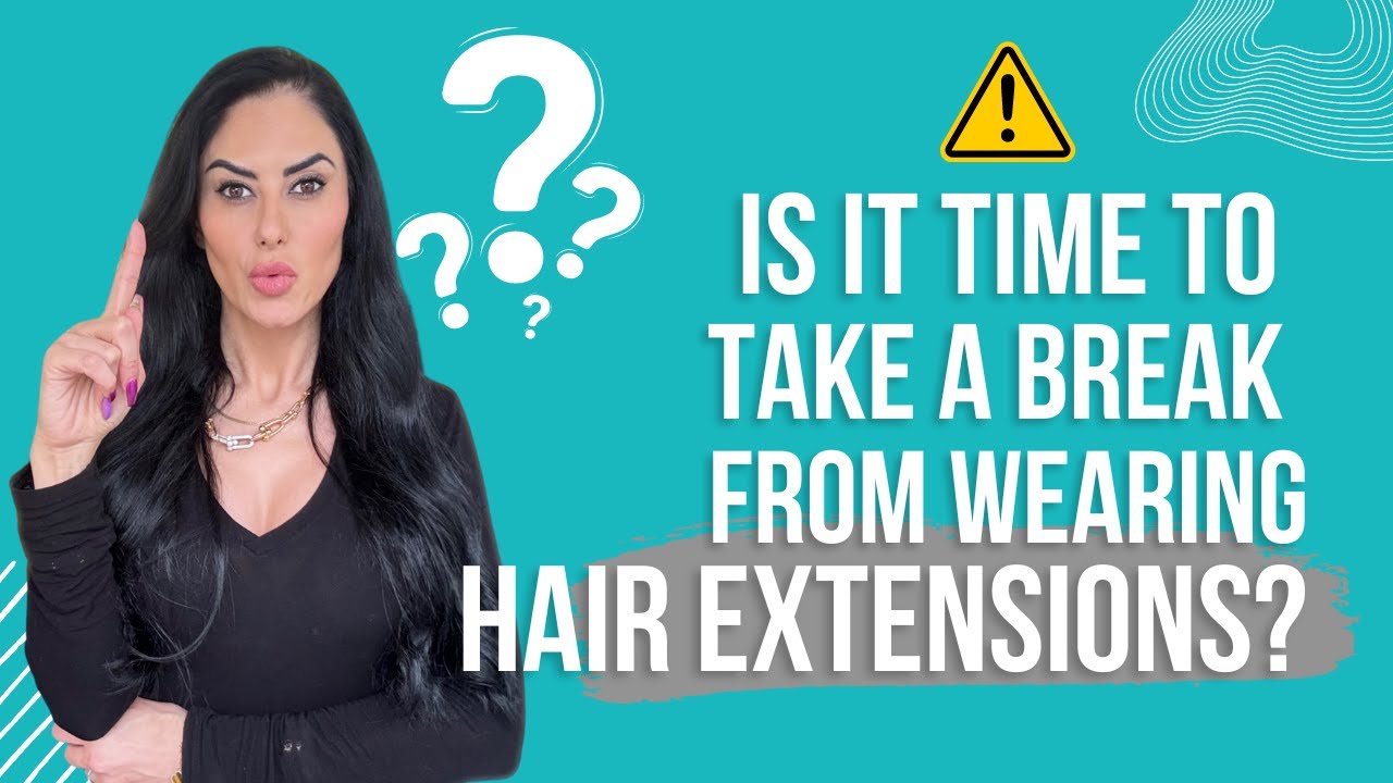 When To Take A Break From Hair Extensions - YouTube