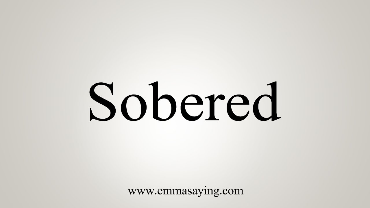 How To Say Sobered - YouTube