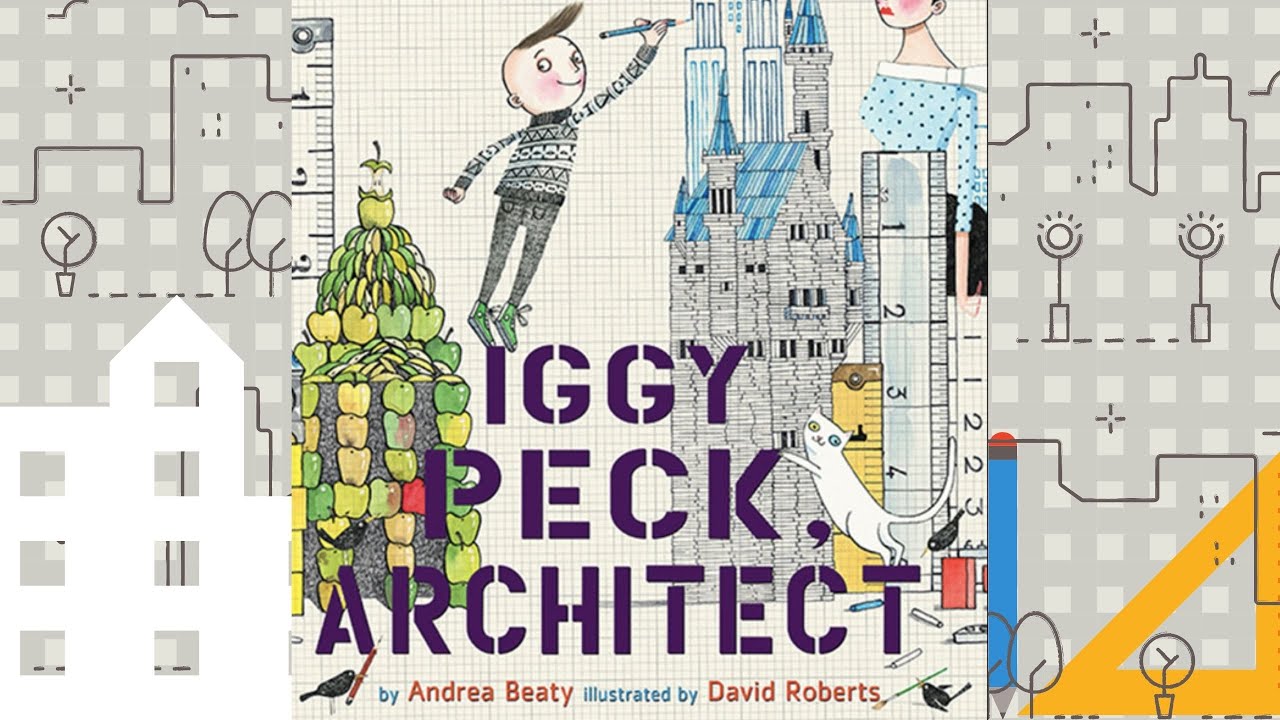Iggy Peck, Architect by Andrea Beaty and David Roberts / Children's ...