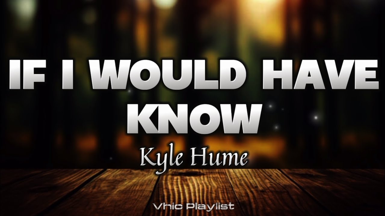 If I Would Have Know - Kyle Hume (Lyrics) - YouTube