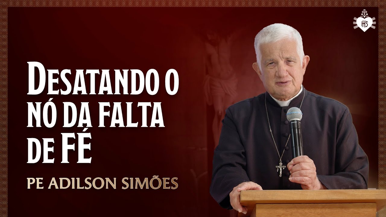 Desatando o nó da falta de fé - Pe Adilson Simões - YouTube
