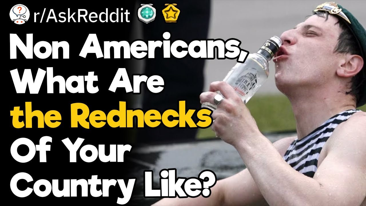 Non Americans, What Are The Rednecks Of Your Country Like? - YouTube