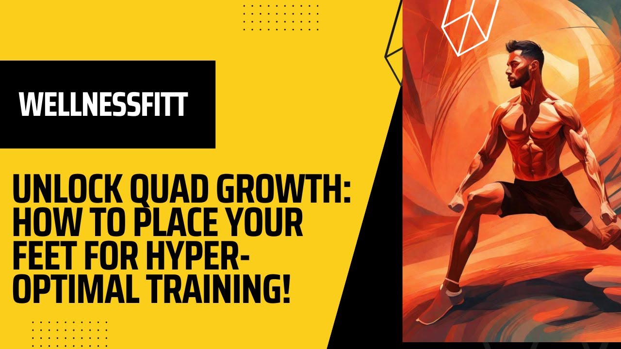 Unlock Quad Growth: How to Place Your Feet for Hyper-Optimal Training ...