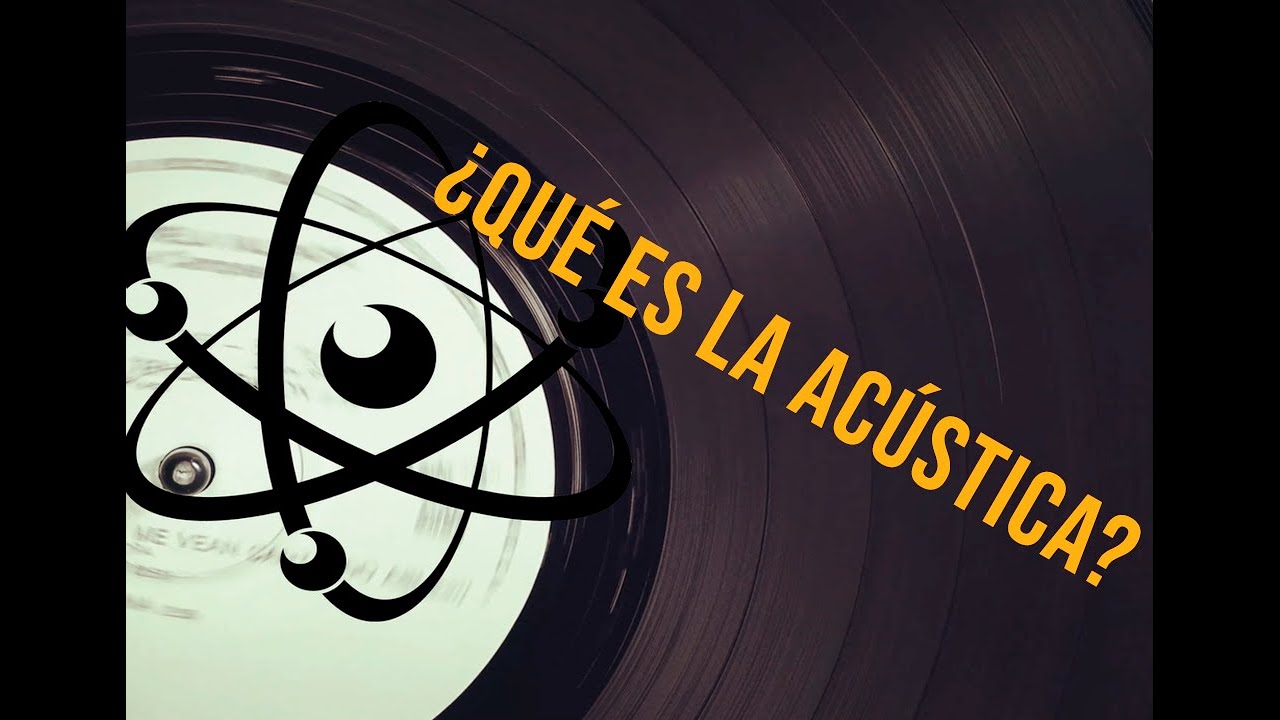 ¿QUÉ ES LA ACÚSTICA? - YouTube