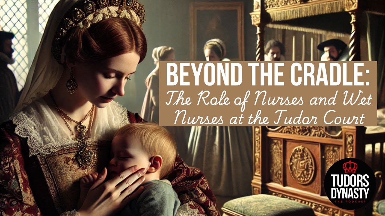 Beyond the Cradle: The Role of Nurses and Wet Nurses at Tudor Court - YouTube