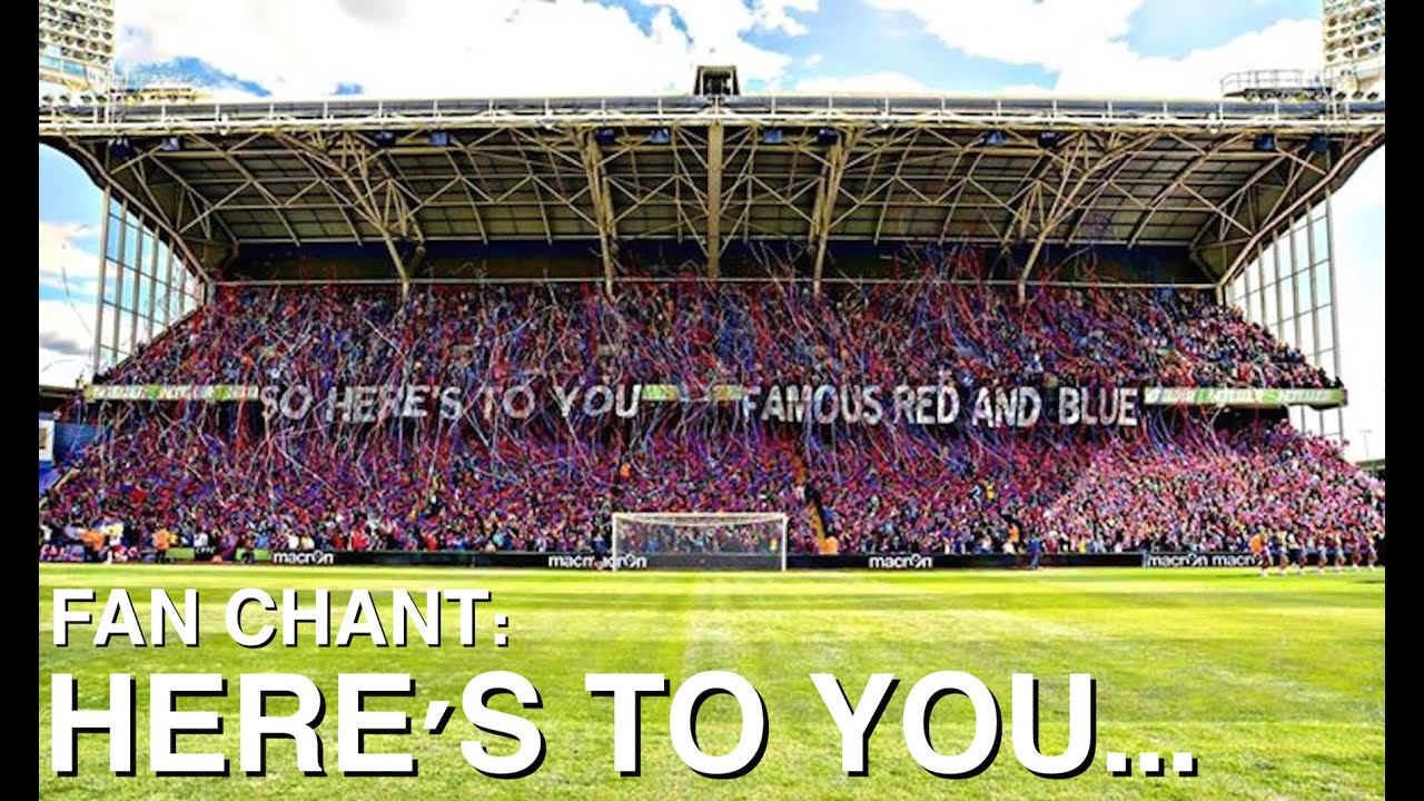 FAN CHANTS: Here's to you... | Crystal Palace Fans | PalaceFanTV - YouTube
