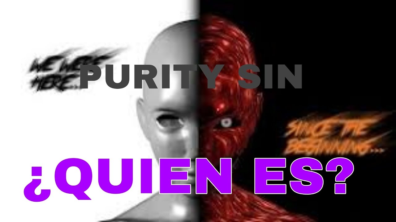 ¿QUIEN ES PURITY SIN? - YouTube
