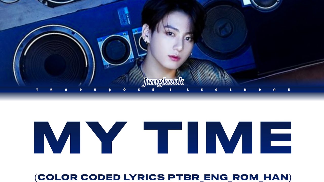Jungkook (BTS) - My Time (Color Coded Lyrics Ptbr_Eng_Rom_Han) - YouTube