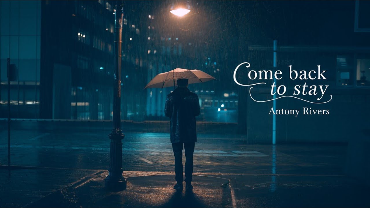 Come Back To Stay - Antony Rivers | A Heartfelt Piano Ballad 🎶💔 - YouTube