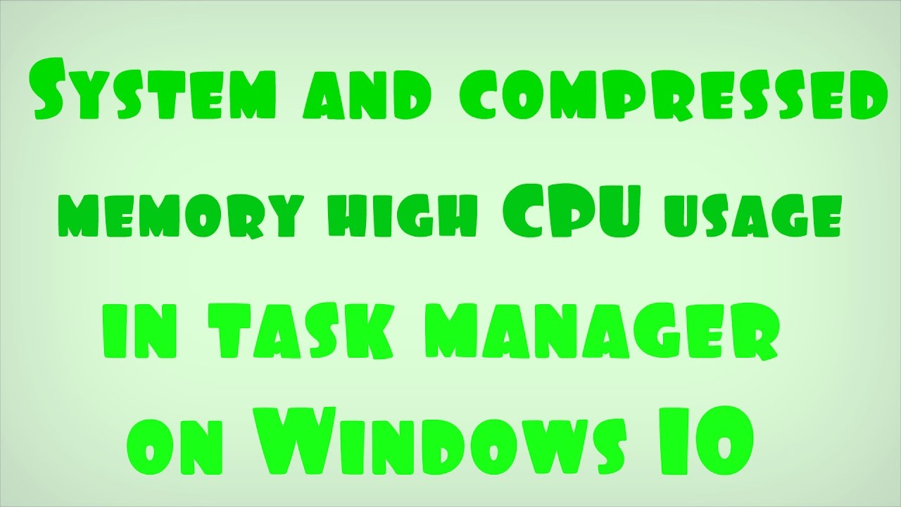 System and compressed memory high CPU usage in task manager on Windows ...