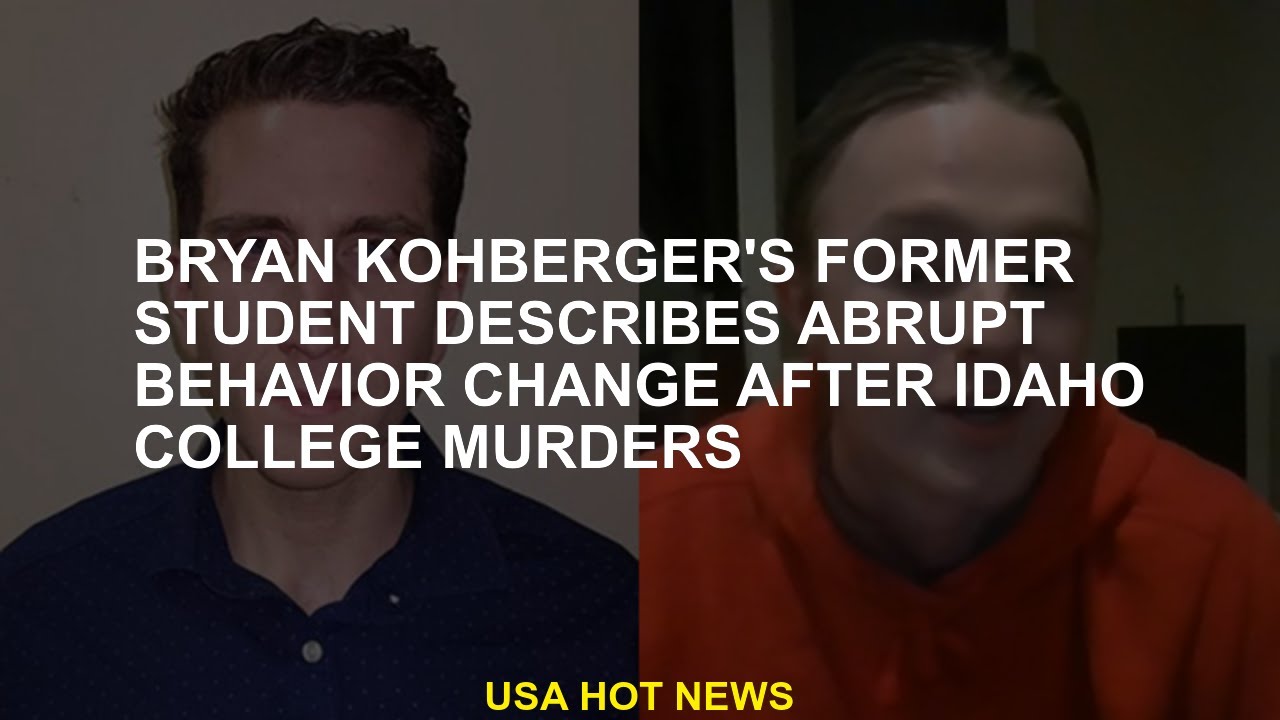 Idaho College, former student of Bryan Kohberger, describes sudden ...