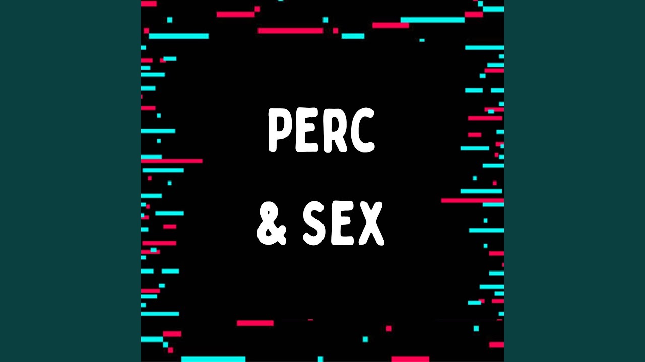 Perc And Sex Speed Up Youtube Music